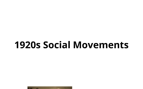 1920s Social Movements by Octavia Julian Compton on Prezi