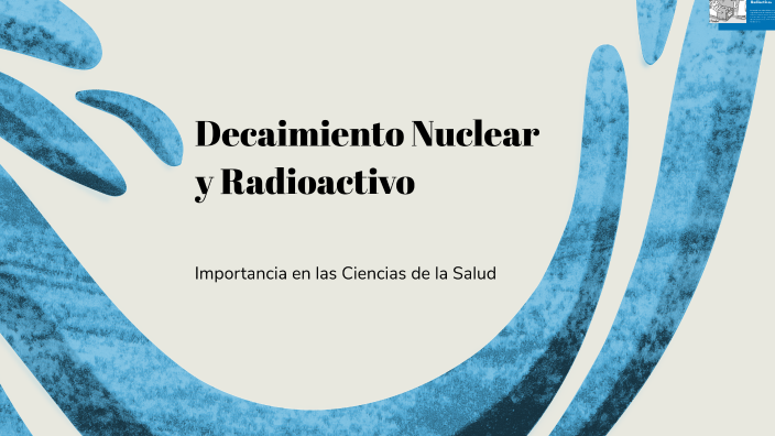 Decaimiento Nuclear y Radioactivo by DIANA CRISTINA FERNÁNDEZ ESTÉVEZ ...