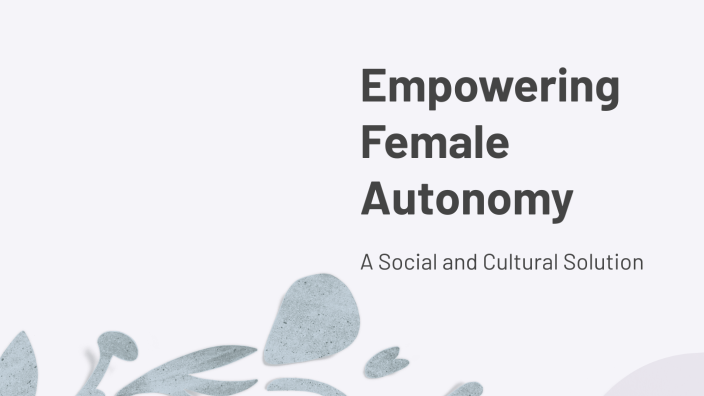 Empowering Female Autonomy by Ginny Castille on Prezi