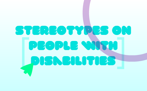 Stereotypes on People with Disabilities by Malaika Deroneth on Prezi