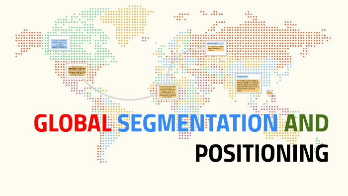 GLOBAL SEGMENTATION AND POSITIONING by mgm frnndz on Prezi