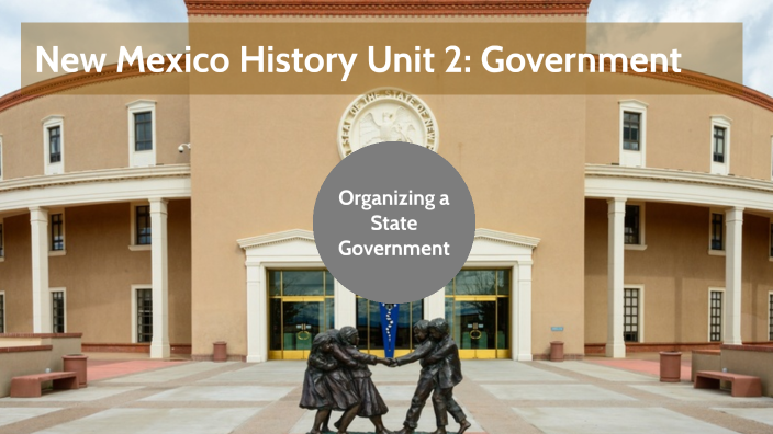 New Mexico History Unit 2: Government by Aubrey Moore on Prezi