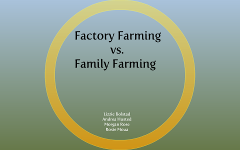 Factory Farming vs. Family Farming by Lizzie Bolstad on Prezi