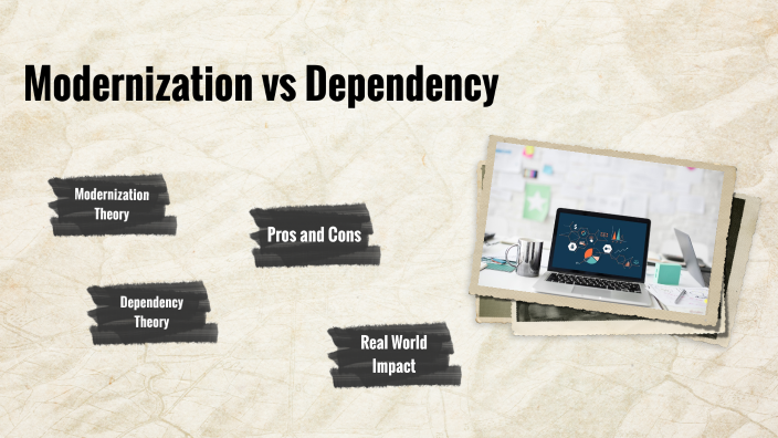 The strengths and criticisms of Modernization and Dependency theory by ...