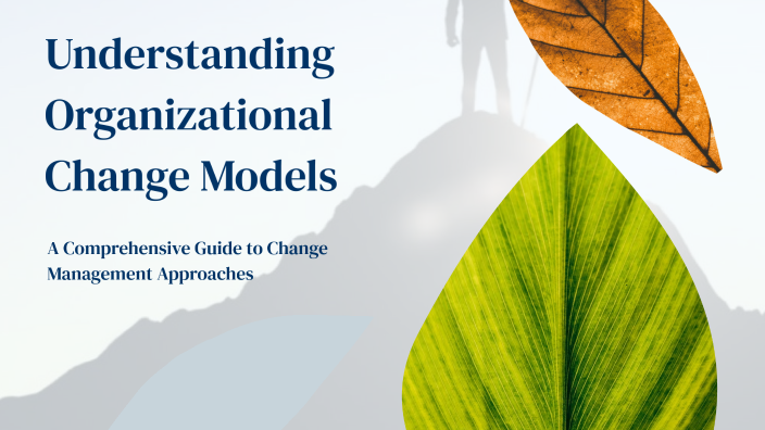 Understanding Organizational Change Models by Justen Brown on Prezi