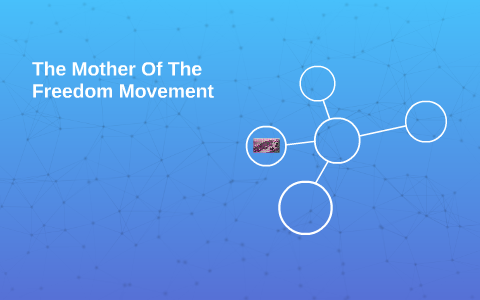 The Mother Of The Freedom Movement by Desirea Hatfield on Prezi