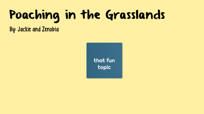 poaching is grasslands by ZENOBIA MOORE on Prezi