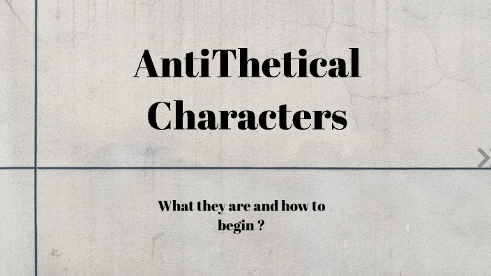 AntiThetical Characters by James Colley on Prezi
