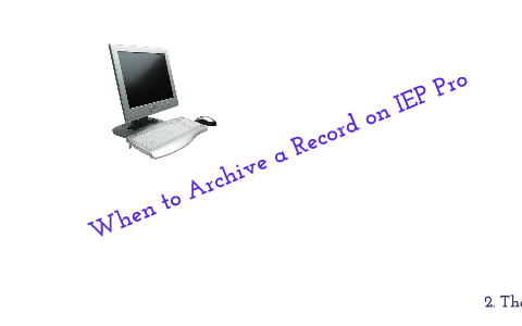When to Archive a File on IEP Pro by David Makin on Prezi