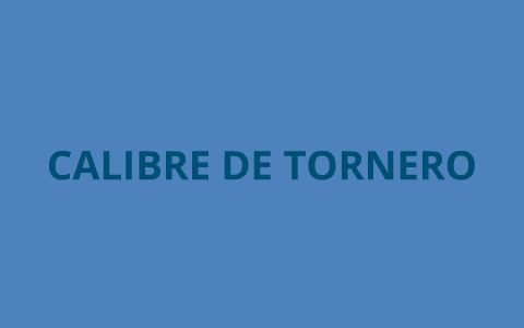 Calibre Tornero by rafa vega on Prezi