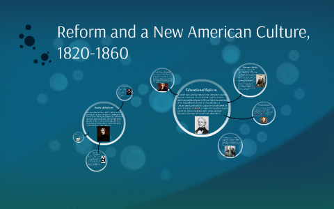Reform and a New American Culture, 1820-1860 by Angela Castillo on Prezi