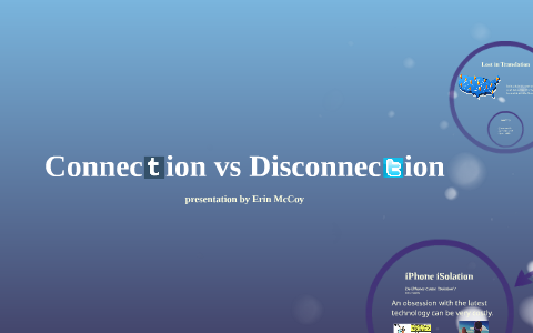 Connection vs Disconnection by Erin McCoy on Prezi