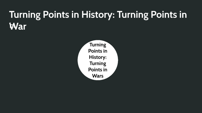 Turning Points in History: Turning Points in Wars by Billie Miles on Prezi