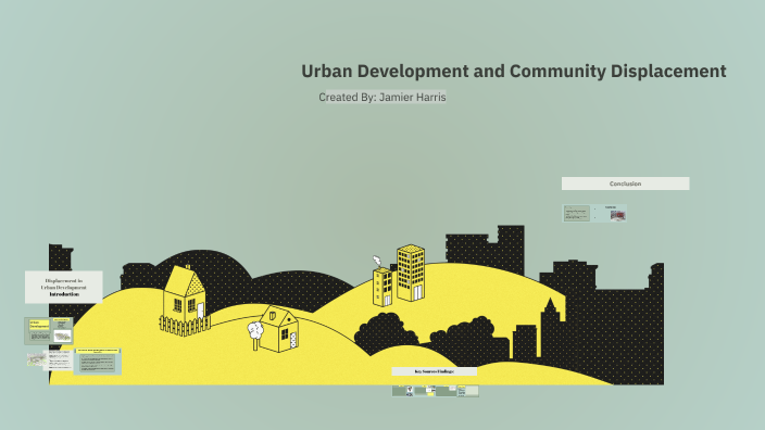 Urban Development and Community Displacement by Jamier Harris on Prezi
