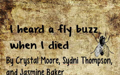 I heard a Fly buzz when I died. by Jasmine Baker on Prezi