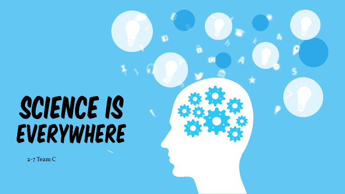 Science Is Everywhere(수정) by 계정 자료 on Prezi