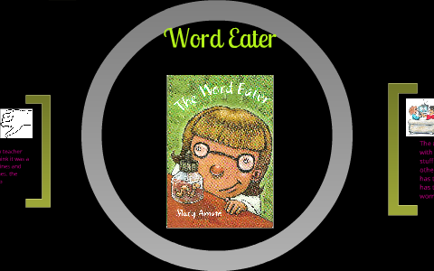 Word Eater by Jessi Josephson on Prezi