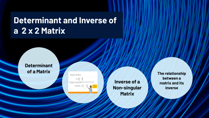 Determinant and inverse of a 2 x2 matrix by GISELLE ISAAC on Prezi