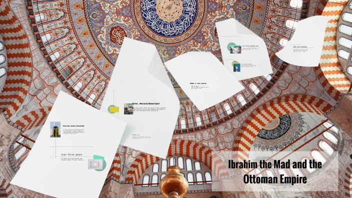 Ibrahim the Mad and the Ottamon Empire by Khadijah Ahmed on Prezi