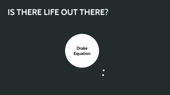 IS THERE LIFE OUT THERE? by udcurly1 on Prezi