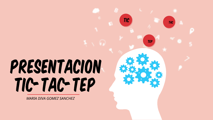 presentación de TIC-TAC-TEP by MARÍA DIVA Gómez Sánchez on Prezi