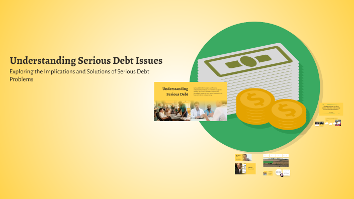 Understanding Serious Debt Issues by mohdshafie ismail on Prezi