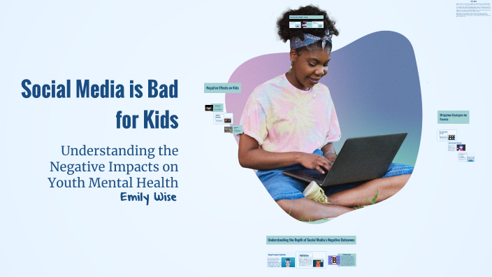 Social Media is Bad for Kids by EMILY WISE on Prezi