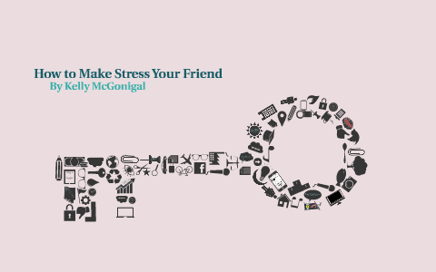 TED Talk: How to Make Stress Your Friend - Kelly McGonigal by Alyssa L ...