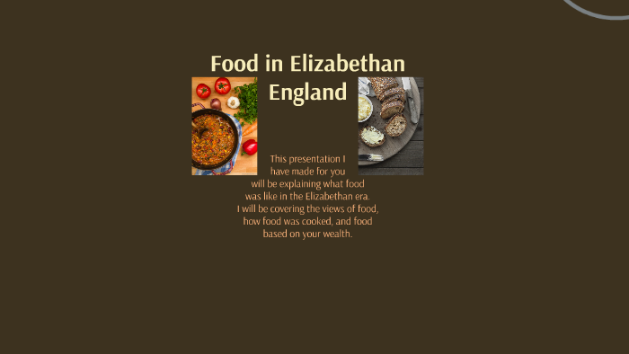 Food in Elizabethan England by Samuel Tinnion on Prezi