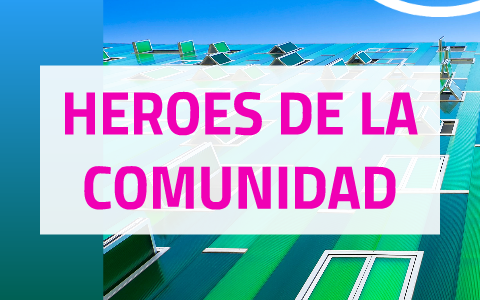 HEROES DE LA COMUNIDAD by Zhariick Ortiz on Prezi