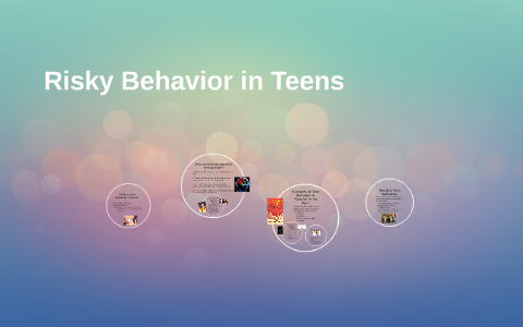 Risky Behavior in Teens by Jasmine Perez on Prezi