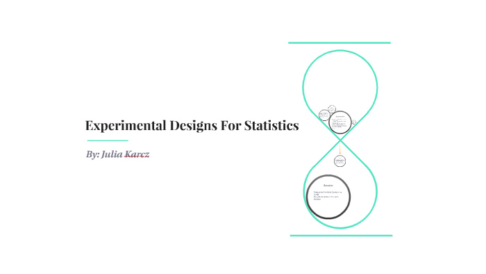 Experimental Designs For Statistics by Julia Karcz on Prezi