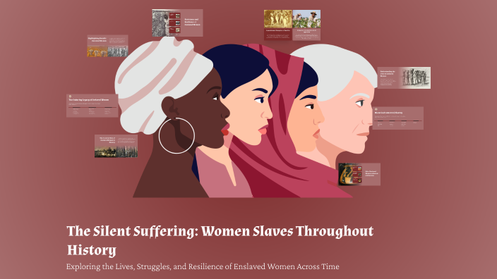 The Silent Suffering: Women Slaves Throughout History by daniel on Prezi