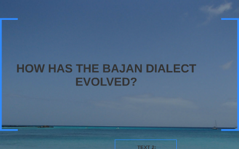 THE HISTORY OF THE BAJAN DIALECT by on Prezi