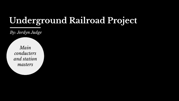 Jordyn Judge - Underground Railroad Project by Jordyn Judge on Prezi
