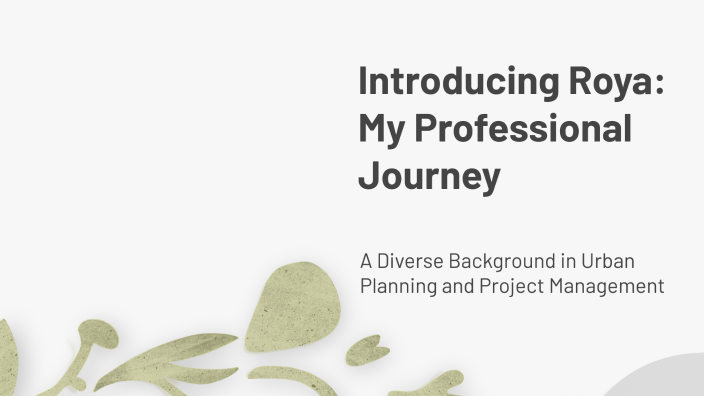 Introducing Roya: My Professional Journey by Roya Shahgholi on Prezi