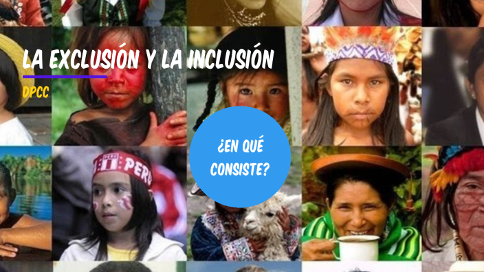 LAS EXCLUSIONES Y LAS INCLUSIONES by Elmer Jaramillo on Prezi