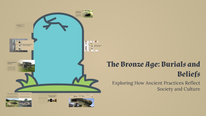 The Bronze Age: Burials and Beliefs by matt smart on Prezi