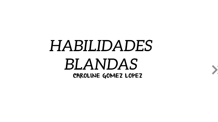 HABILIDADES BLANDAS by Caroline Marieth Gomez Lopez on Prezi