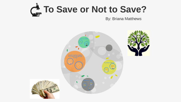 To Save or Not to Save? by Briana Matthews on Prezi