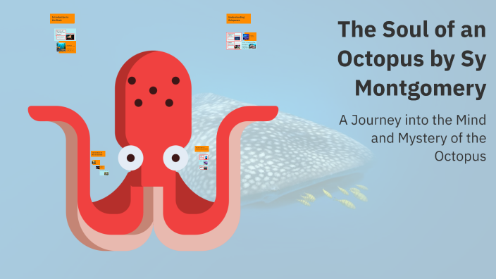 The Soul of an Octopus by Sy Montgomery by Maya noll on Prezi