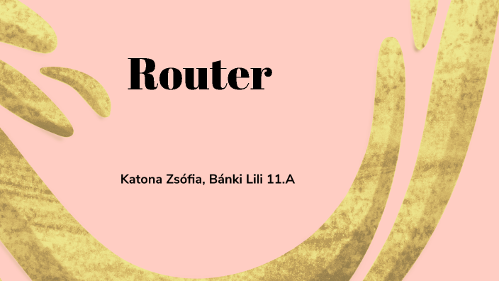 Router by Zsófia Katona on Prezi