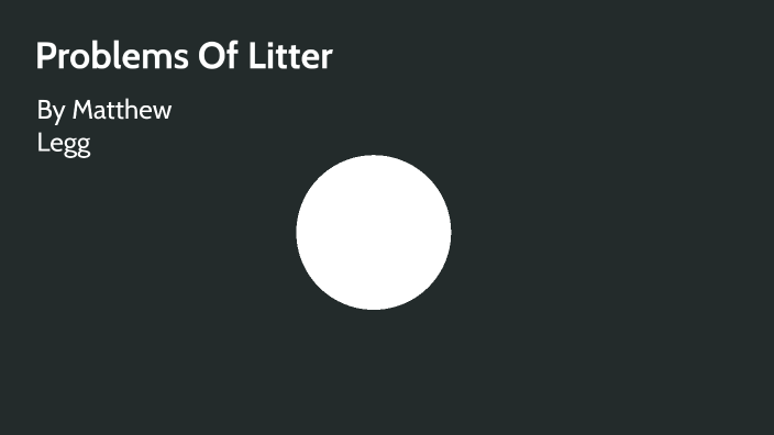 Litter Problem by Matthew Legg on Prezi