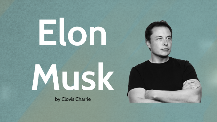 elon musk presentation by clovis charrie on Prezi