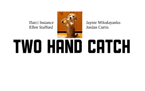 Two Hand Catch by Darci Instance on Prezi
