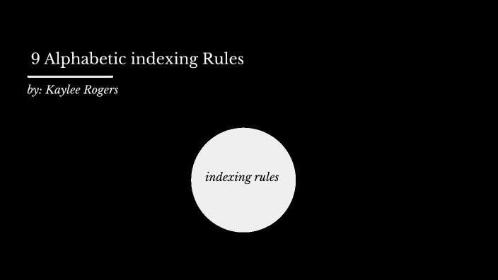 9 Alphabetic indexing Rules by kaylee rogers on Prezi