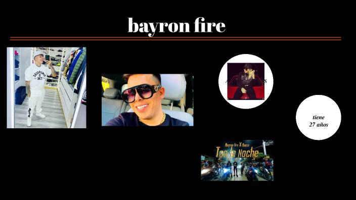 bayron fire by baythiaree Arenas mejias on Prezi