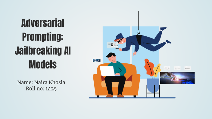 Adversarial Prompting: Jailbreaking AI Models by Khosla on Prezi