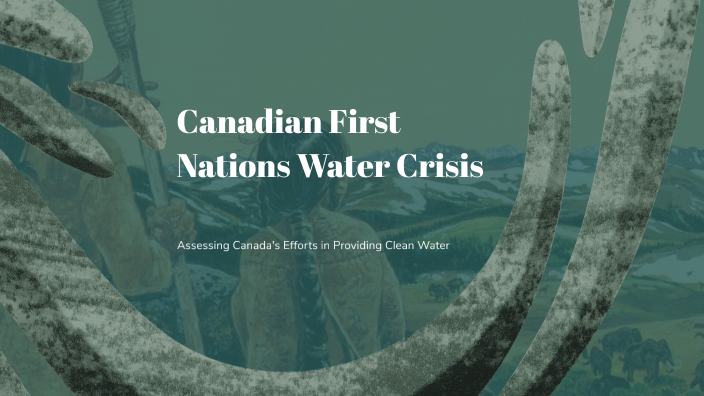 Canadian First Nations Water Crisis by Maverick Dulall on Prezi