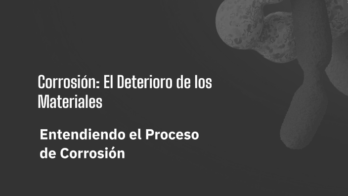 Corrosión: El Deterioro de los Materiales by Diana Evaristo on Prezi